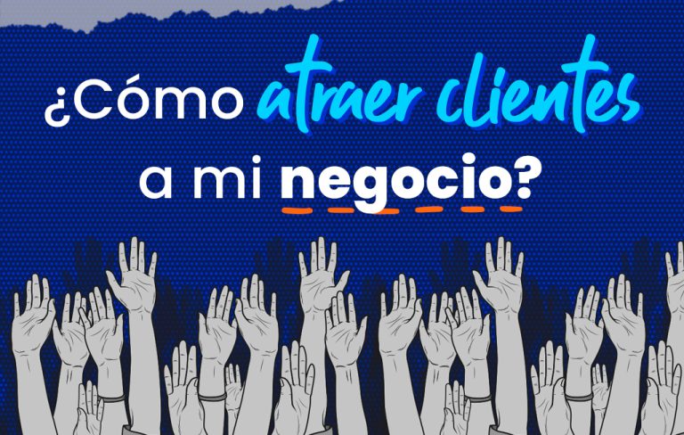 Cómo atraer clientes a mi negocio: 6 estrategias efectivas
